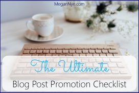 The Ultimate Blog Post Promotion Checklist - Megan Nye