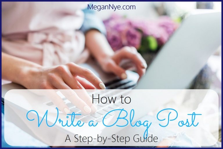 How to Write a Blog Post: A Step-by-Step Guide - Megan Nye